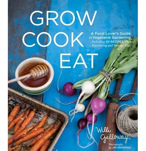 Grow Cook Eat by Willi Galloway | Planet Natural
